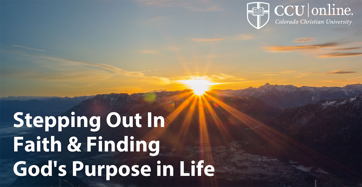 Stepping Out in Faith To Find God’s Purpose in Your Life | CCU Online