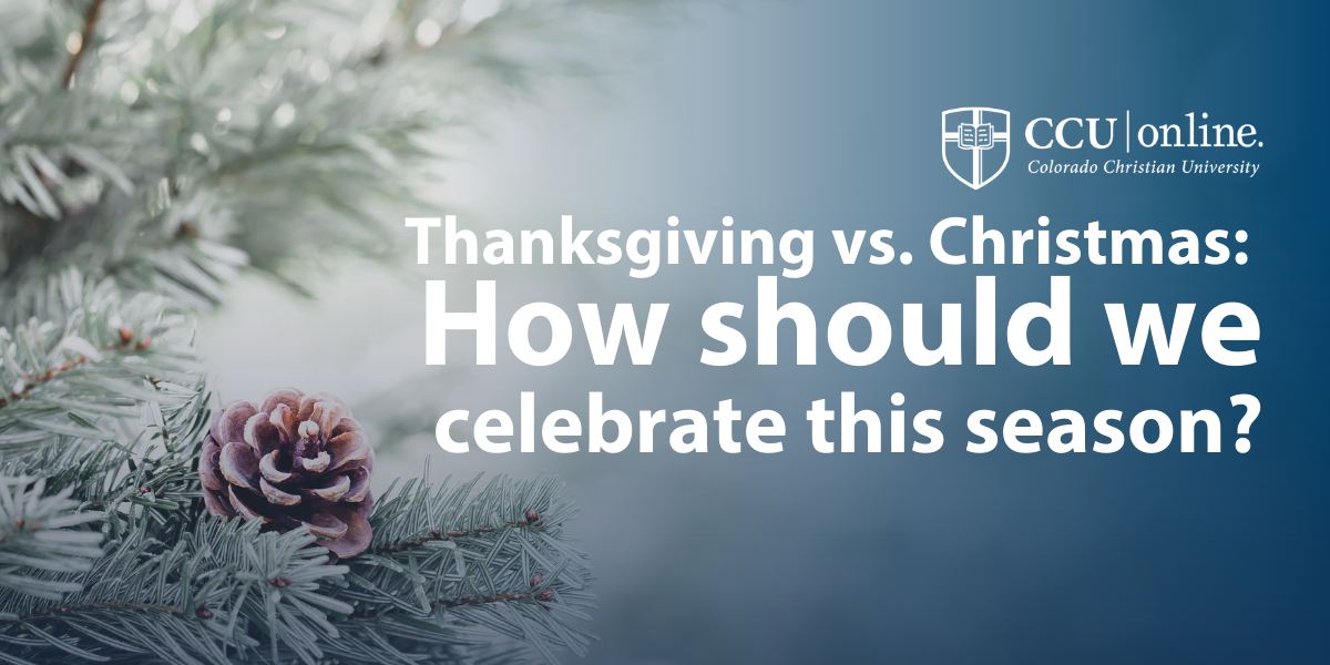 Thanksgiving vs. Christmas: How Should We Celebrate This Season? | CCU ...
