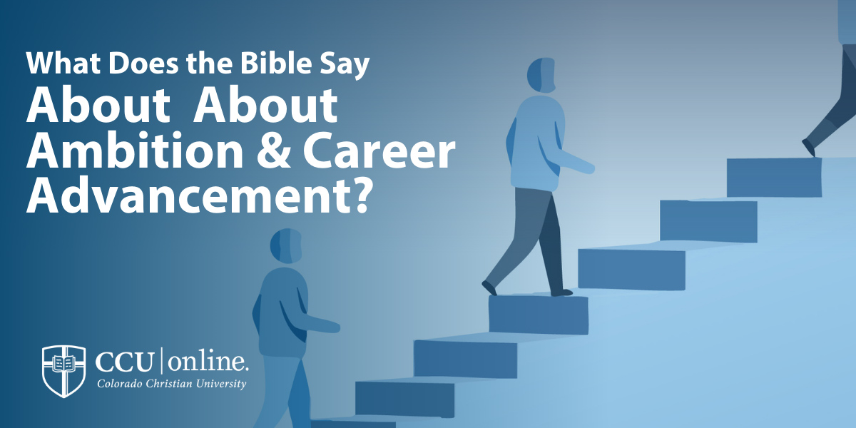 What Does the Bible Say About Ambition and Career Advancement? | CCU Online